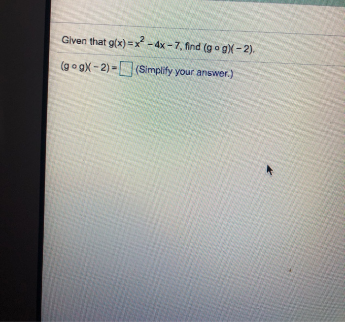 Solved Given that g(x) = x² - 4x - 7, find (gog)(-2). | Chegg.com