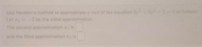 Solved Use Newton's method to approximate a root of the | Chegg.com