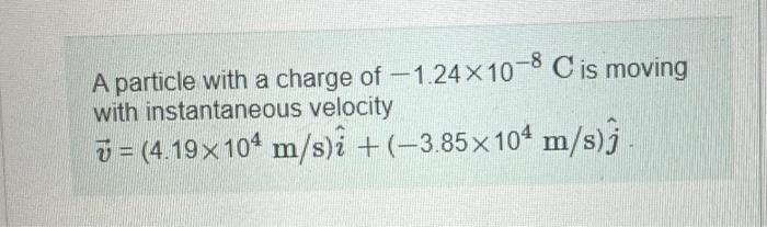 Solved A particle with a charge of −1.24×10−8C is moving | Chegg.com