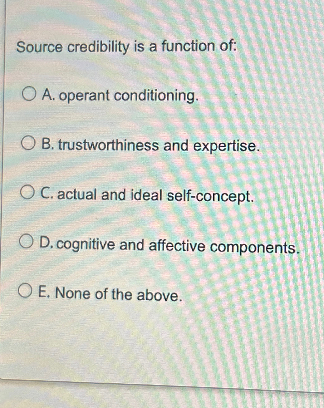 Solved Source credibility is a function of:A. ﻿operant | Chegg.com