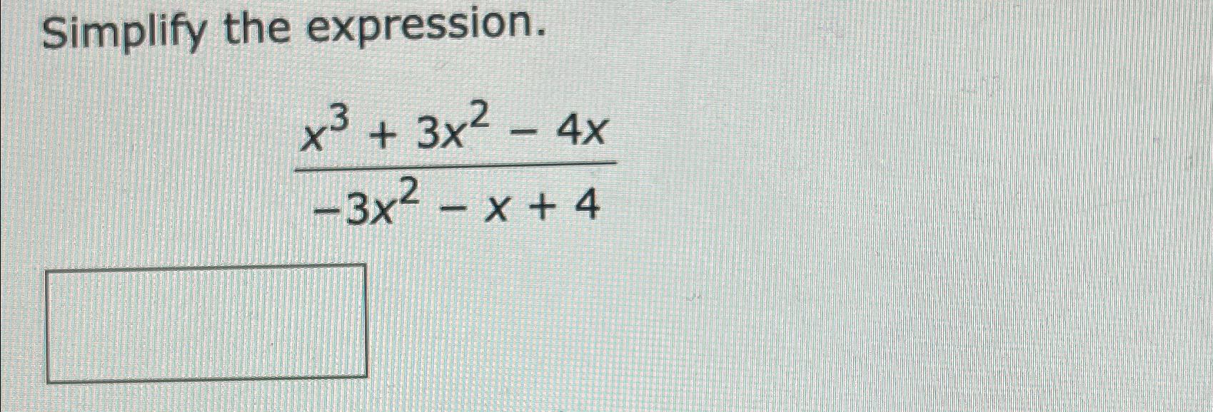 Solved Simplify the expression.x3+3x2-4x-3x2-x+4 | Chegg.com