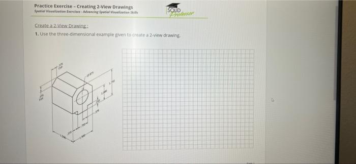 Solved Practice Exercise - Creating 2-View Drawings Spatiul | Chegg.com