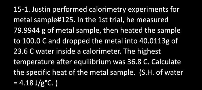Solved 15-1. Justin performed calorimetry experiments for | Chegg.com