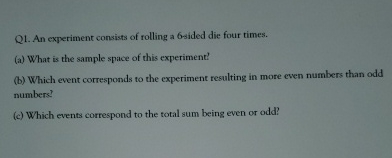 Solved Q1. ﻿An experiment consists of rolling a 6 ﻿sided die | Chegg.com