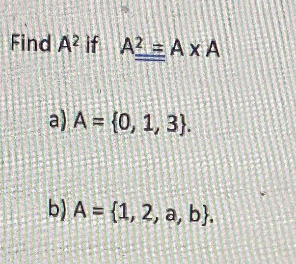 Solved A2 if A2=A×A A={0,1,3} A={1,2,a,b} | Chegg.com