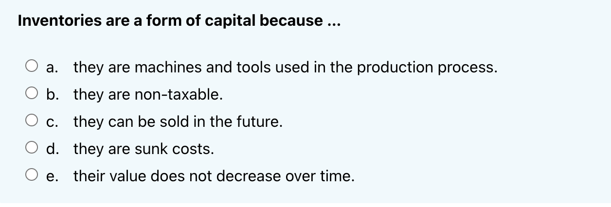 Solved Inventories are a form of capital because ...a. ﻿they | Chegg.com
