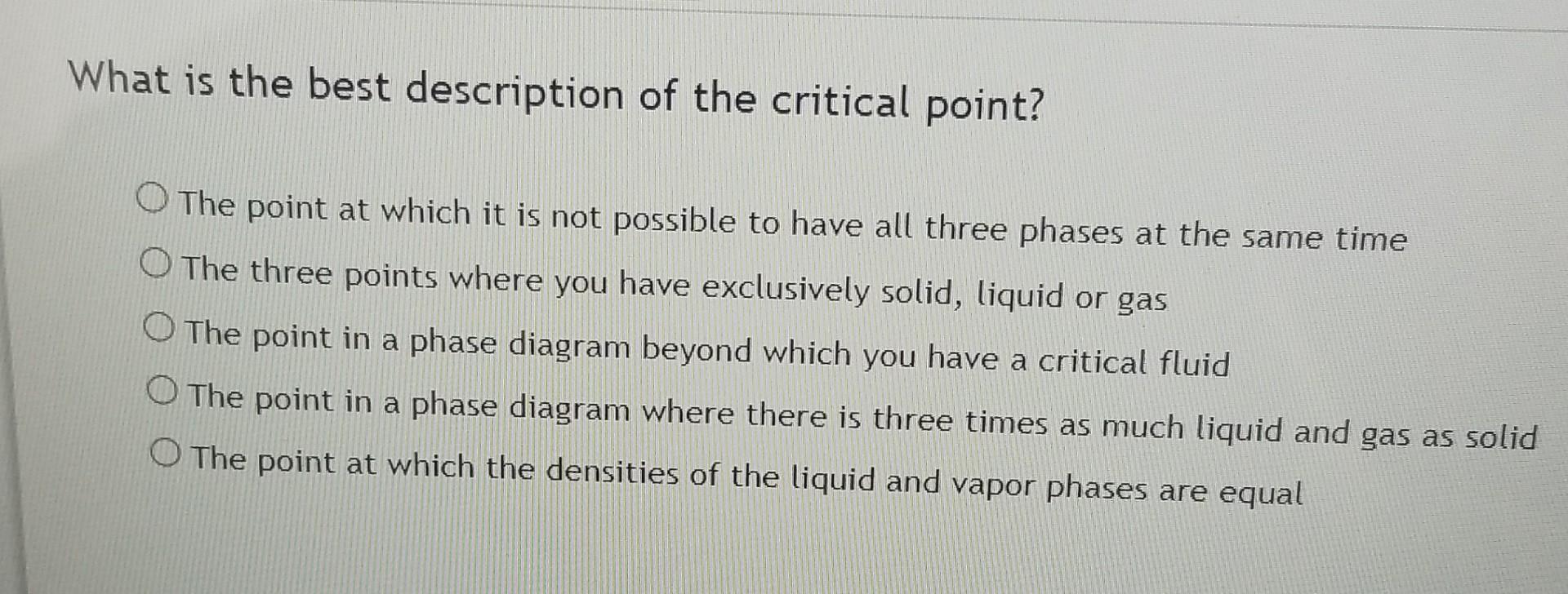 Solved What is the best description of the critical point? | Chegg.com