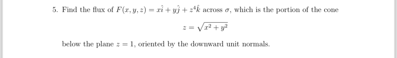 Solved Find the flux of F(x,y,z)=xhat(i)+yhat(j)+z4hat(k) | Chegg.com