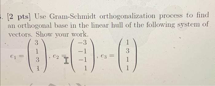 Solved [2 pts] Use Gram-Schmidt orthogonalization process to | Chegg.com