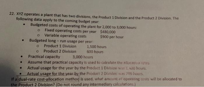 Solved 22. XYZ operates a plant that has two divisions, the | Chegg.com