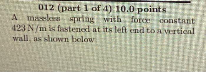 Solved 012 (part 1 of 4 ) 10.0 points A massless spring with | Chegg.com