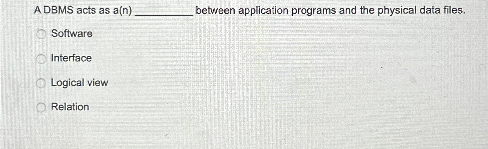 Solved A DBMS acts as a(n) ﻿between application programs and | Chegg.com