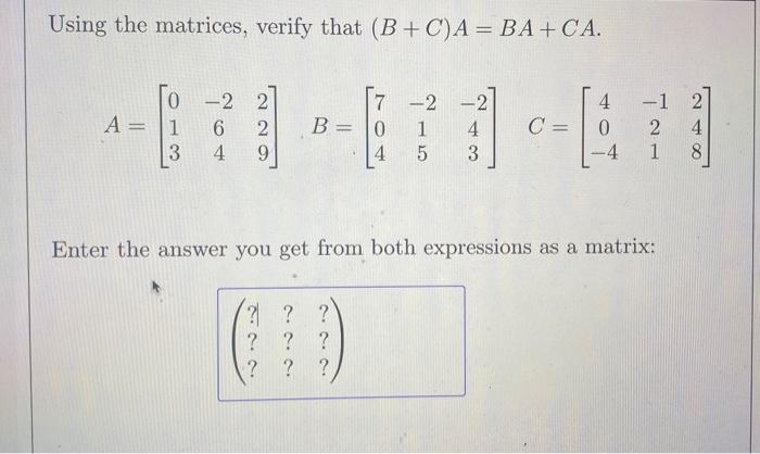 Solved Using the matrices, verify that (B+C)A=BA+CA. | Chegg.com