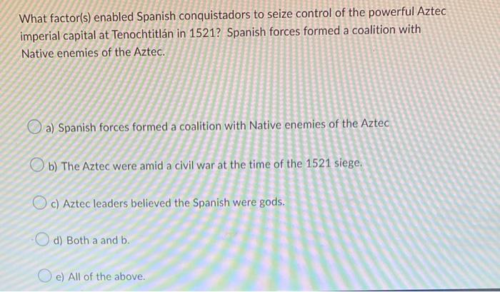 What factor(s) enabled Spanish conquistadors to seize | Chegg.com