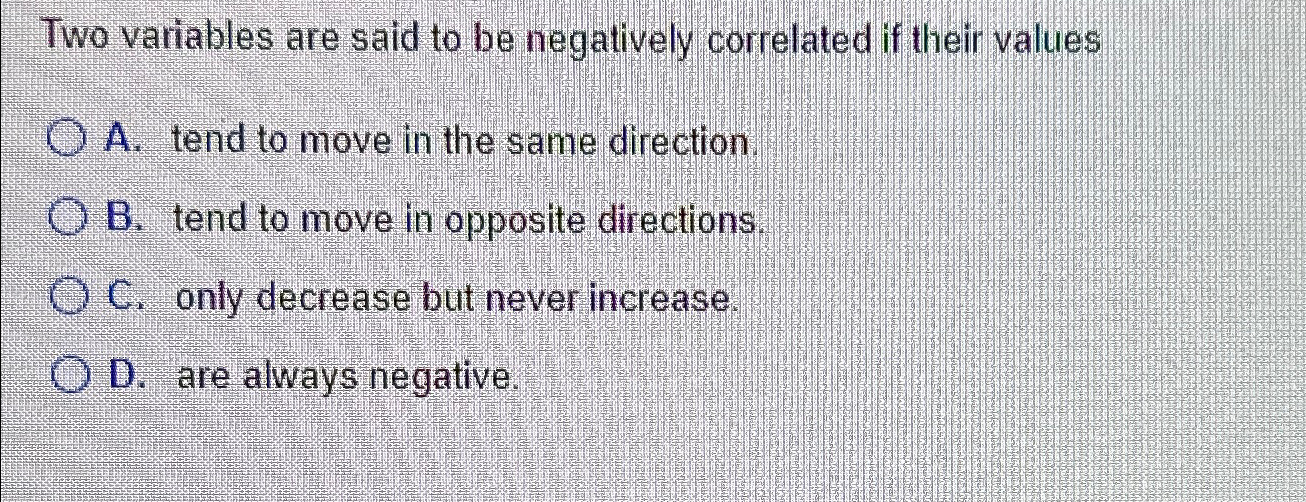 Solved Two variables are said to be negatively correlated if | Chegg.com