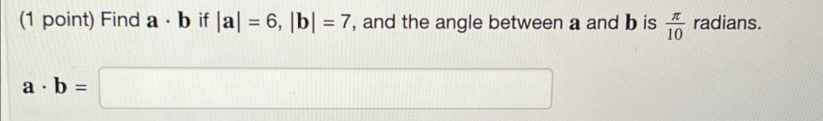 Solved (1 point) Find a*b if |a|=6,|b|=7, and the angle | Chegg.com Solved (1 point) Find a*b if |a|=6,|b|=7, and the angle | Chegg.com