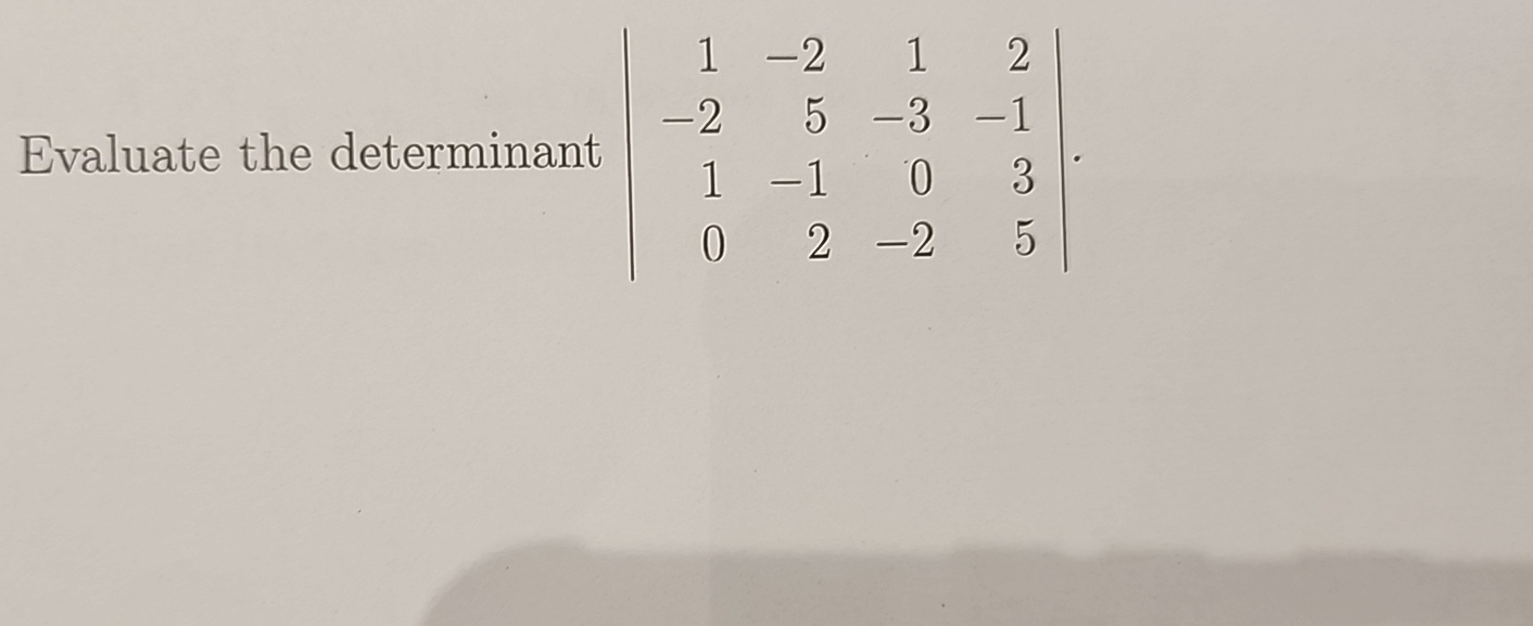 Solved Evaluate the determinant | Chegg.com
