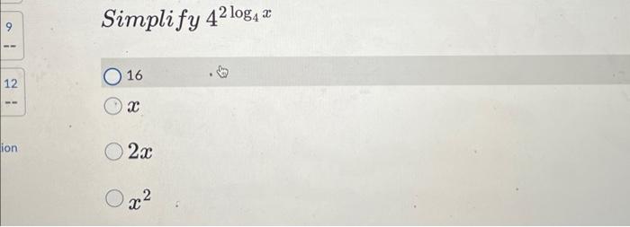 Solved Simplify 42log4x 16 x 2x | Chegg.com