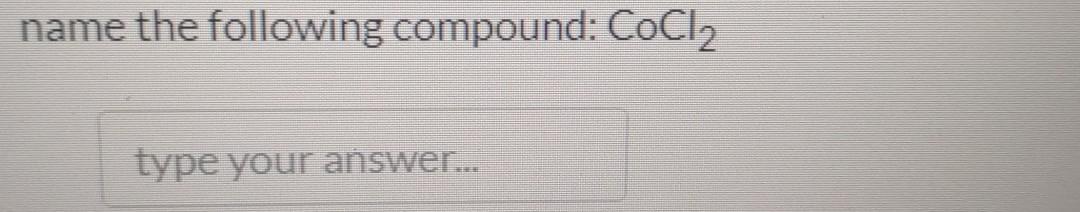 Solved name the following compound: CoCl2 type your | Chegg.com