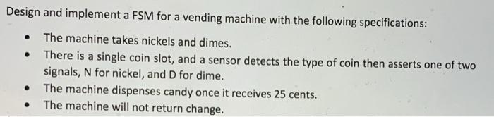 Solved Design and implement a FSM for a vending machine with | Chegg.com