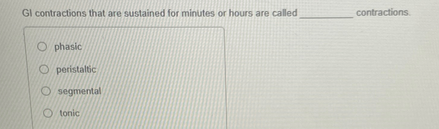 Solved GI contractions that are sustained for minutes or | Chegg.com