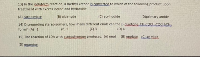 Solved 13) In the iodoform reaction, a methyl ketone is | Chegg.com