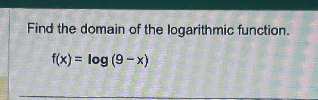 Solved Find the domain of the logarithmic | Chegg.com