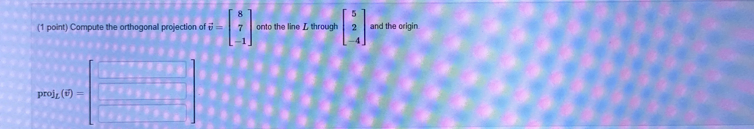 Solved (1 ﻿point) ﻿Compute the orthogonal projection of | Chegg.com