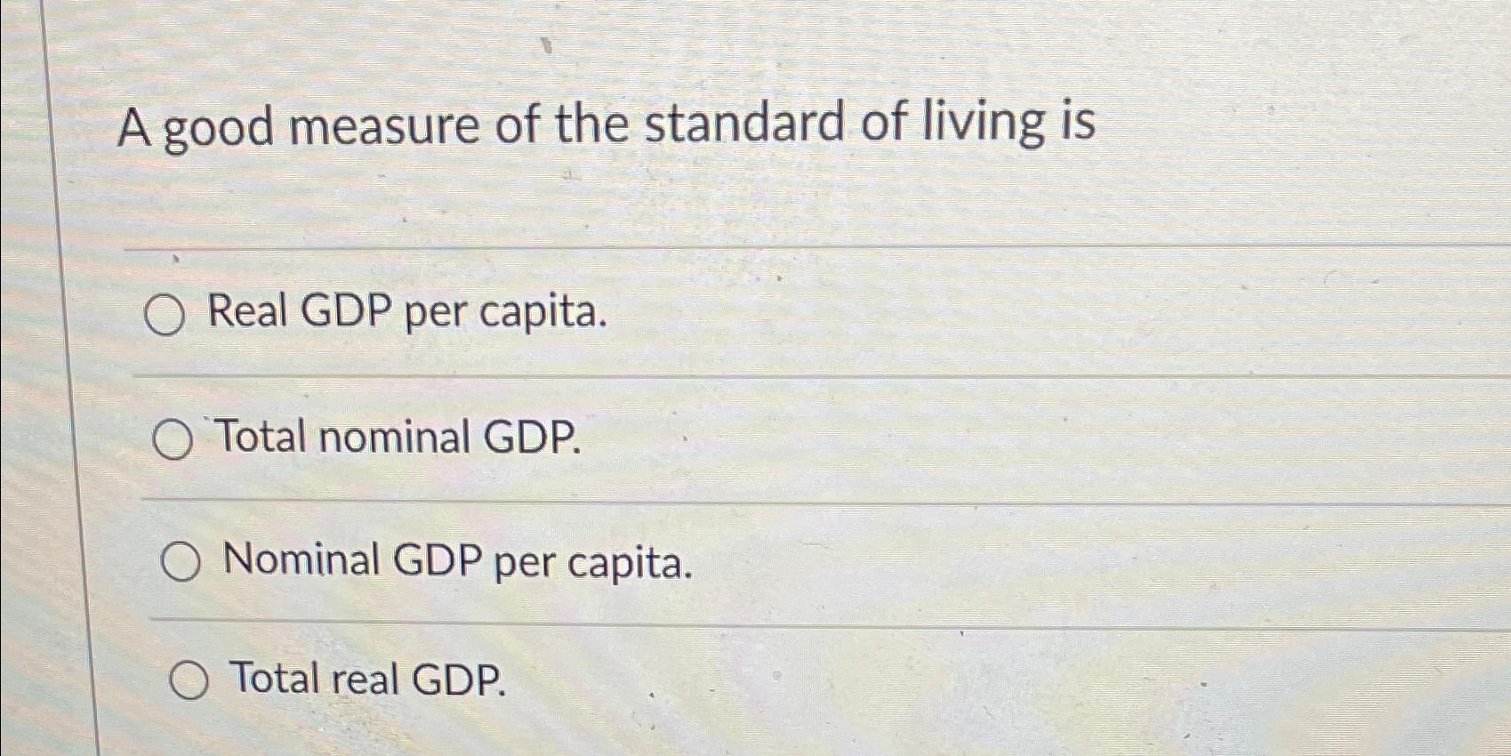 Solved A good measure of the standard of living isReal GDP | Chegg.com