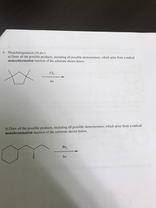 Solved 6. Monohalogenation (16 pts.) a) Draw all the | Chegg.com