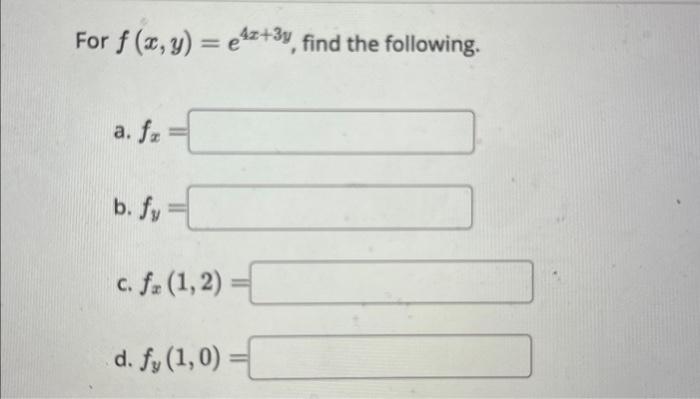 Solved For f(x,y)=e4x+3y, find the following. a. fx= b. fy= | Chegg.com