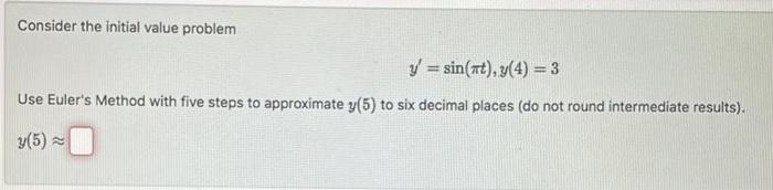 Solved Consider the initial value problem y′=sin(πt),y(4)=3 | Chegg.com