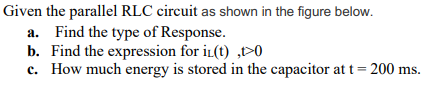 Solved Given the parallel RLC circuit as shown in the figure | Chegg.com