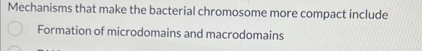 Solved Mechanisms that make the bacterial chromosome more | Chegg.com