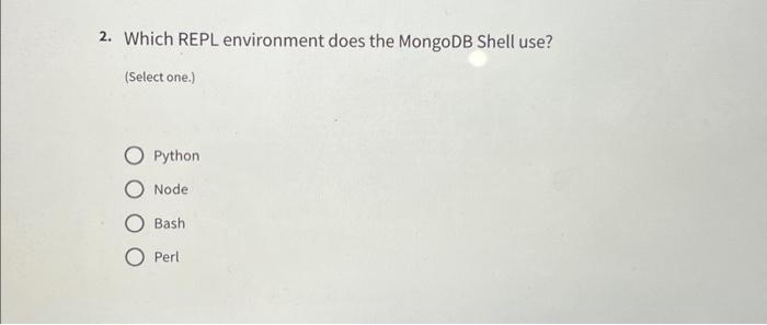 Solved 2. Which REPL environment does the MongoDB Shell use? | Chegg.com Solved 2. Which REPL environment does the MongoDB Shell use? | Chegg.com