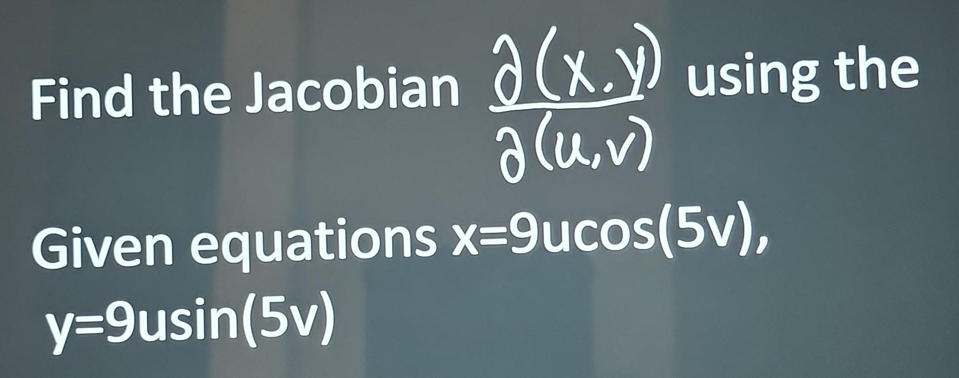 Solved Find the Jacobian ∂(u,v)∂(x,y) using the Given | Chegg.com