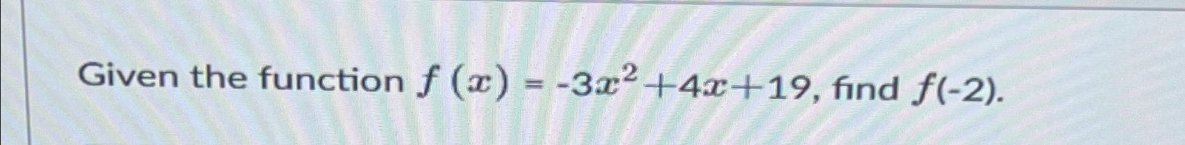 Solved Given the function f(x)=-3x2+4x+19, ﻿find f(-2). | Chegg.com