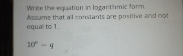 Solved Write the equation in logarithmic form. Assume that | Chegg.com