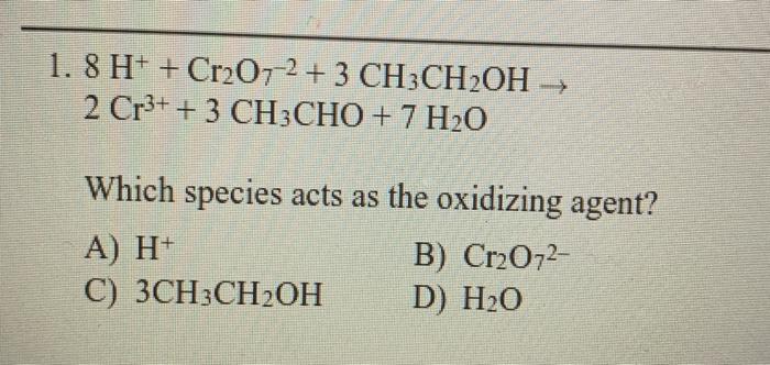 Solved 1. 8 H+ + Cr2O7-2 + 3 CH3CH2OH → 2 Cr3+ + 3 CH3CHO + | Chegg.com