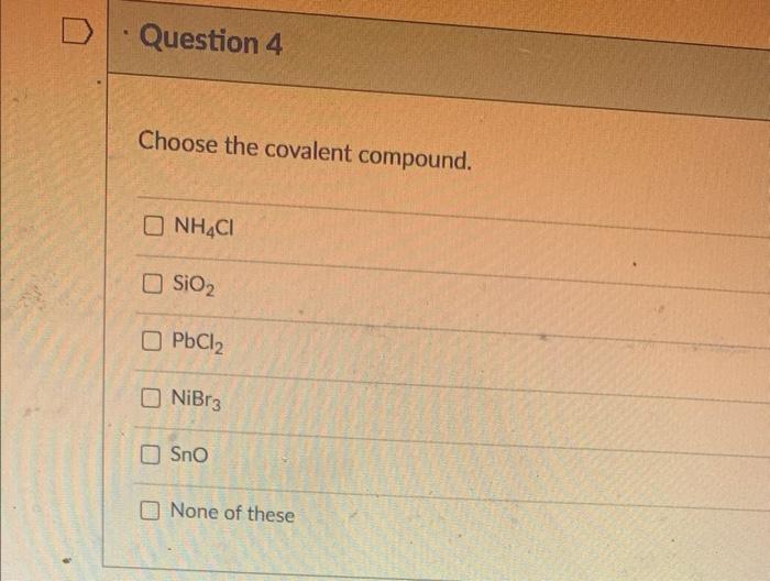 Solved Choose the covalent compound. NH4Cl SiO2 PbCl2 NiBr3 | Chegg.com