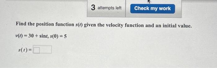 Solved 3 attempts left s(t)= Check my work Find the position | Chegg.com