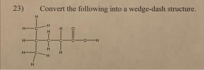 23) H H-C H-C H-C- H Convert the following into a | Chegg.com