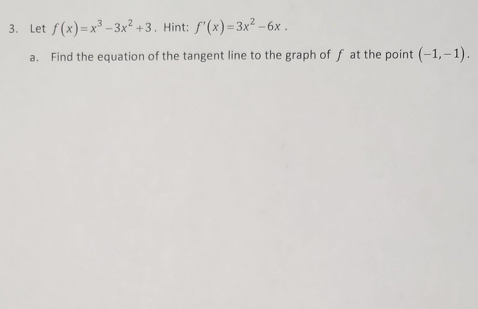 Solved 3. Let f(x)=x3−3x2+3. Hint: f′(x)=3x2−6x. a. Find the | Chegg.com