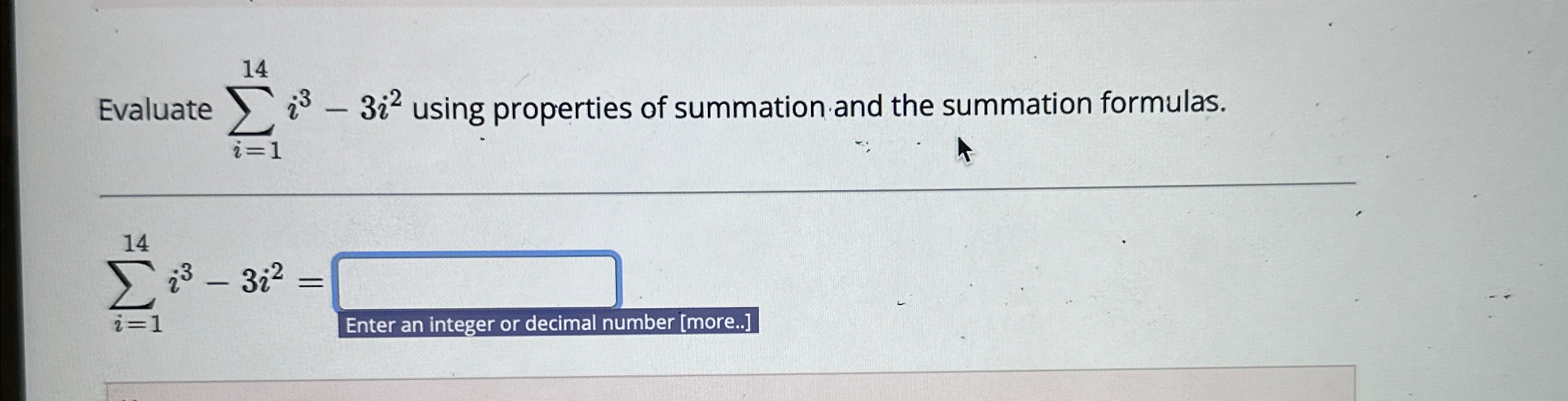 Solved Evaluate ∑i=114i3-3i2 ﻿using properties of summation | Chegg.com
