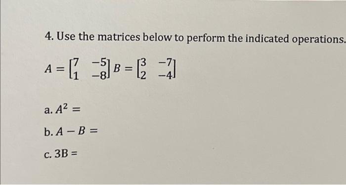 Solved 4. Use the matrices below to perform the indicated | Chegg.com