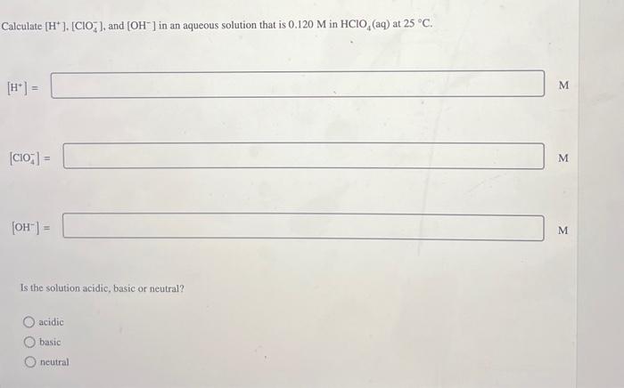 Solved Calculate [H+],[ClO4−], and [OH−]in an aqueous | Chegg.com