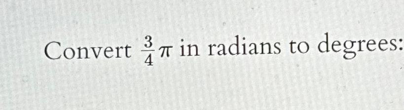 Solved Convert 34π ﻿in radians to degrees: | Chegg.com