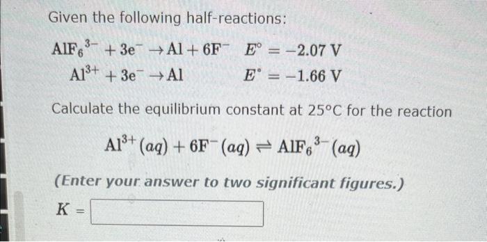 Solved Given the following half-reactions: AlF63−+3e−→Al+6 | Chegg.com