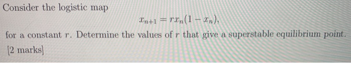Solved Consider the logistic map Xn+1 = rxn (1 - In), for a | Chegg.com