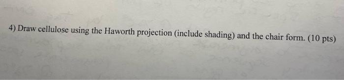 Solved 4) Draw cellulose using the Haworth projection | Chegg.com
